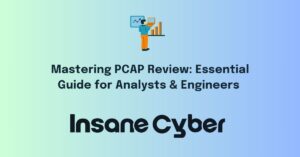 Mastering PCAP Review: Essential Guide for Analysts & Engineers - Insane Cyber